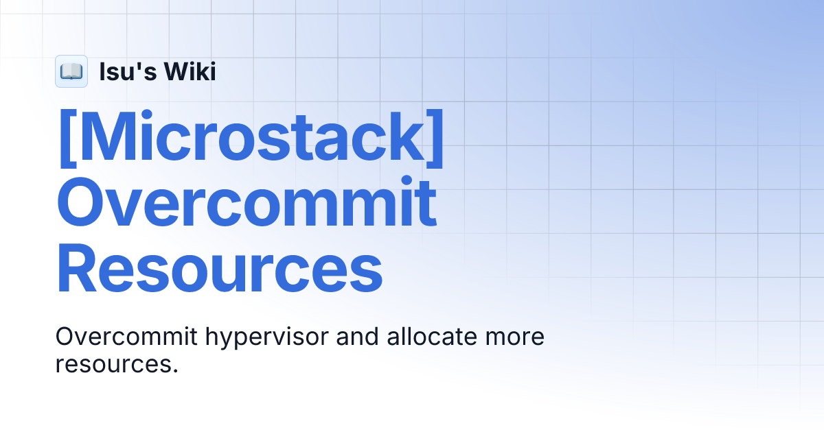 [Microstack] Overcommit Resources | Isu's Wiki