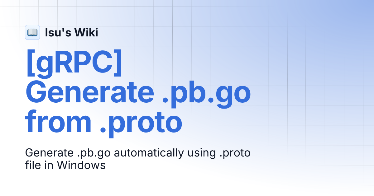 [gRPC] Generate .pb.go from .proto | Isu's Wiki